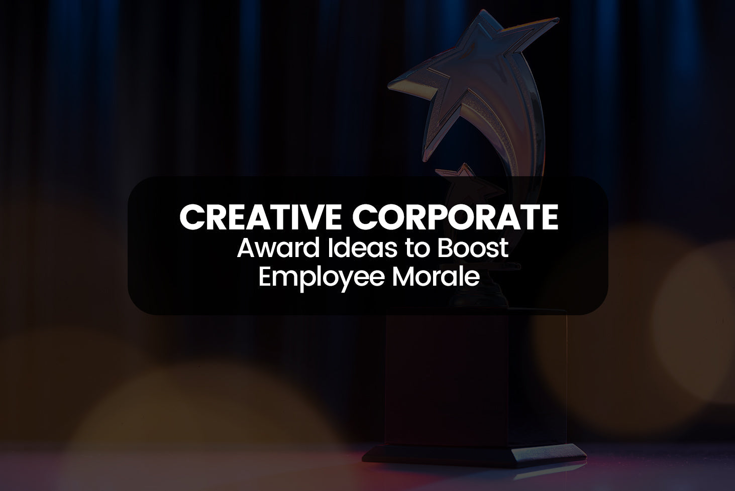 Creative Corporate Award Ideas to Boost Employee Morale – Tristar Graphic