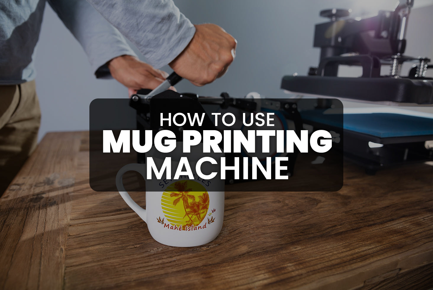 How to Use a Mug Printing Machine? - Tristar Graphic Guide